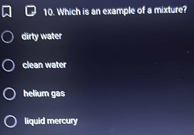 Solved: Which is an example of a mixture? dirty water clean water ...