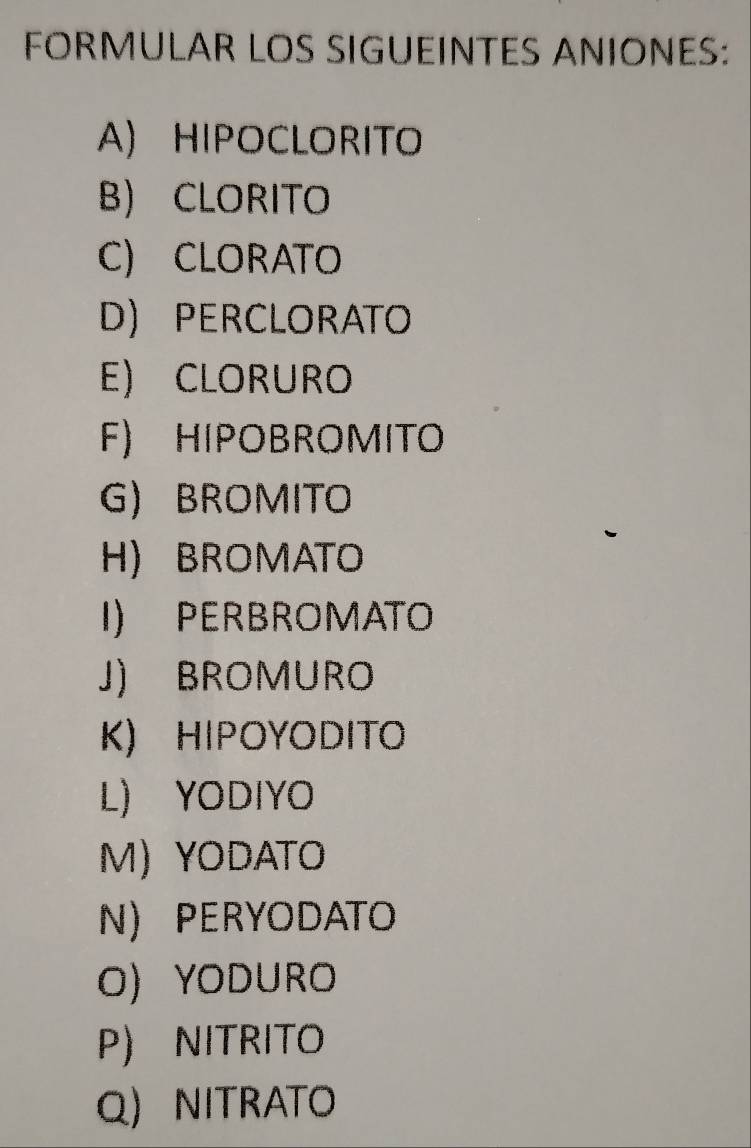 Resuelto:FORMULAR LOS SIGUEINTES ANIONES: A) HIPOCLORITO B) CLORITO C ...