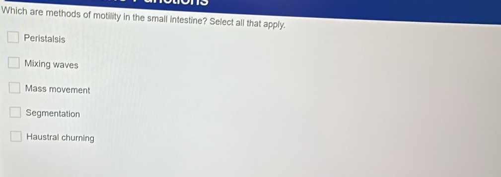 Solved: Which are methods of motility in the small intestine? Select ...
