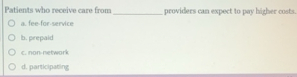 Solved: Patients who receive care from _providers can expect to pay ...