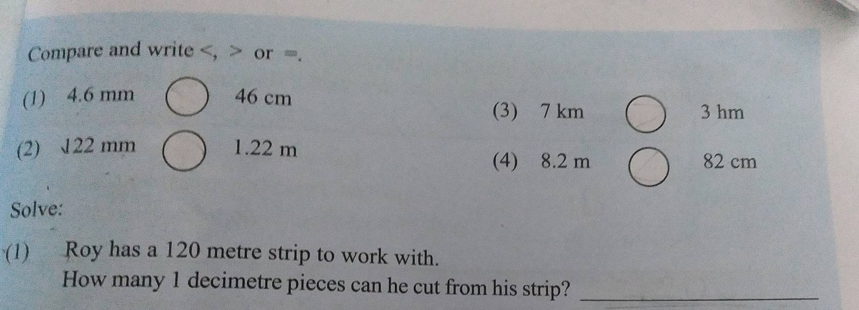 Solved: Compare and write , or =. (1) 4.6 mm 46 cm (3) 7 km 3 hm (2) √ ...