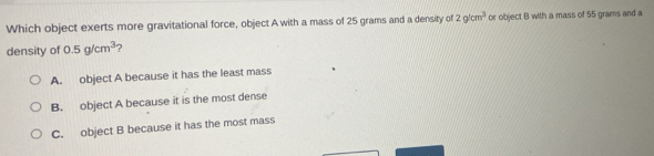 Solved: Which object exerts more gravitational force, object A with a ...