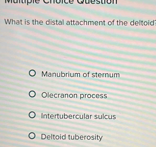 Solved: Question What is the distal attachment of the deltoid ...