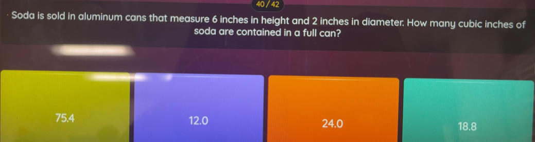 Solved: 40 / 42 Soda is sold in aluminum cans that measure 6 inches in ...