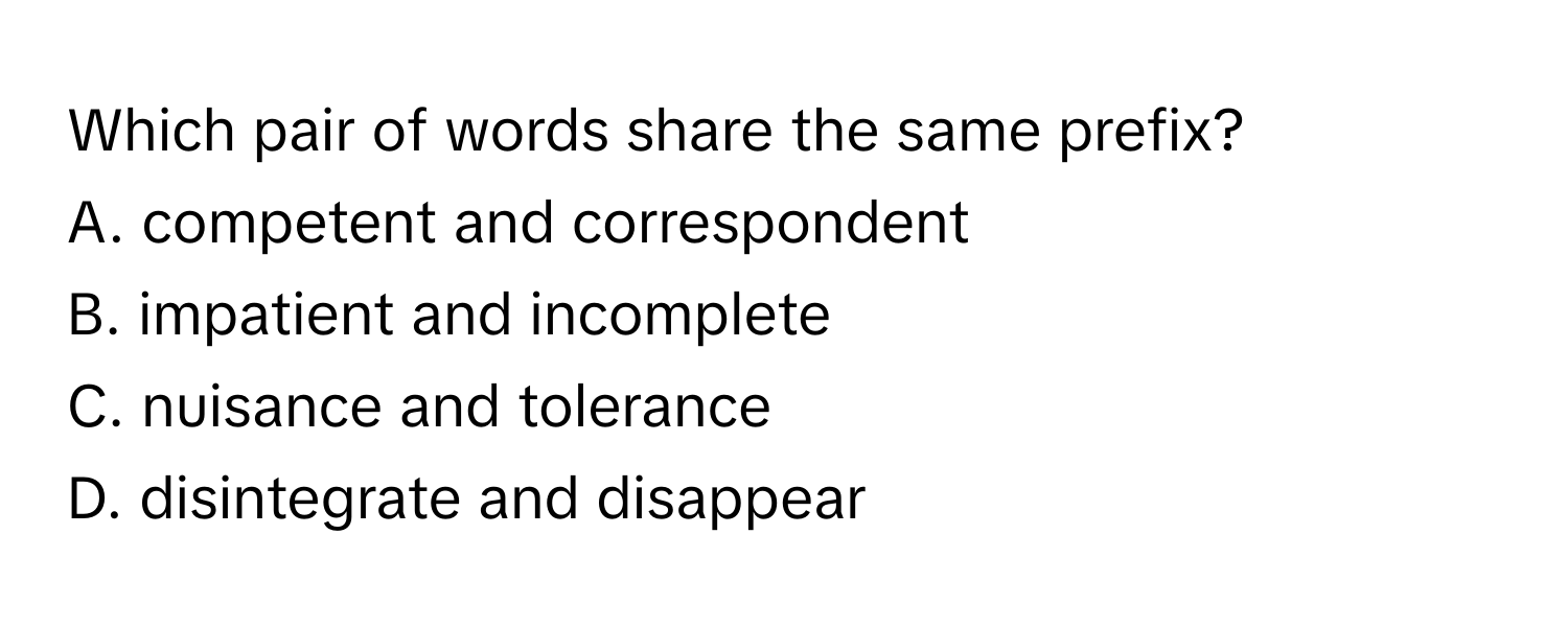 Solved: Which pair of words share the same prefix? A. competent and ...