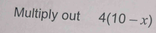 Solved: Multiply out 4(10-x) [Math]