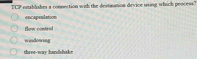 Solved: TCP establishes a connection with the destination device using which process ...