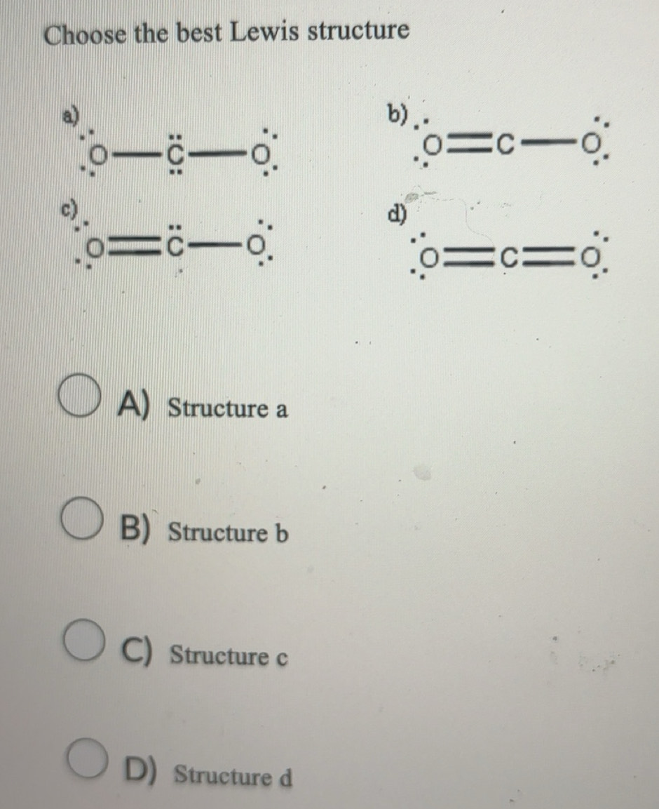 Solved: Choose the best Lewis structure a) b) C 1 =c c) d) C o=c= 0 A ...
