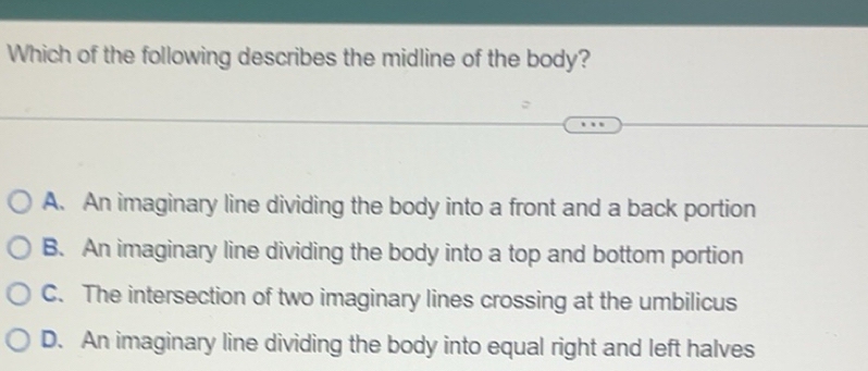 Solved: Which of the following describes the midline of the body? : B ...