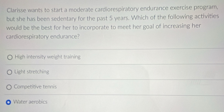 Solved: Clarisse wants to start a moderate cardiorespiratory endurance ...