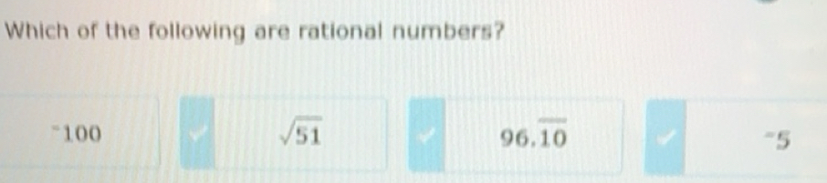Solved: Which of the following are rational numbers? sqrt(51) 96 ...