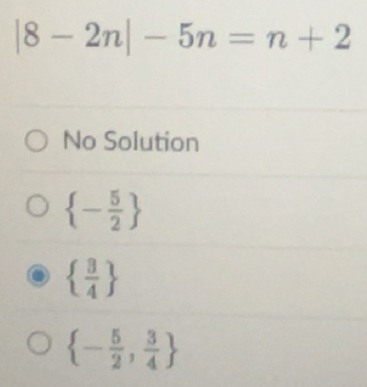 Solved: |8-2n|-5n=n+2 No Solution - 5/2 3/4 - 5/2 , 3/4 [Math]