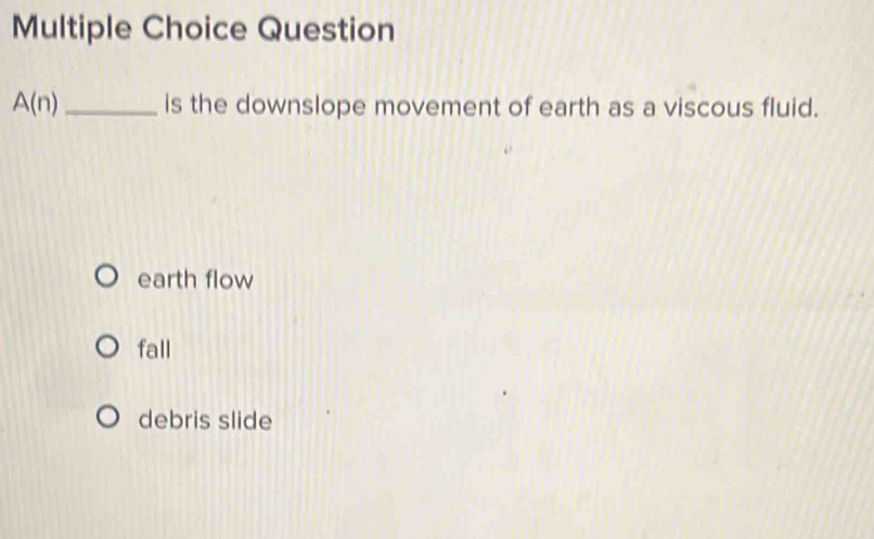 Resuelto:Question A(n) _is the downslope movement of earth as a viscous ...