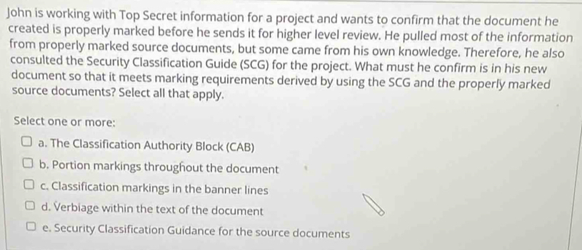 Solved: John is working with Top Secret information for a project and wants to confirm that the ...