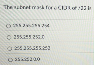 Solved: The subnet mask for a CIDR of /22 is 255.255.255.254 255.255 ...
