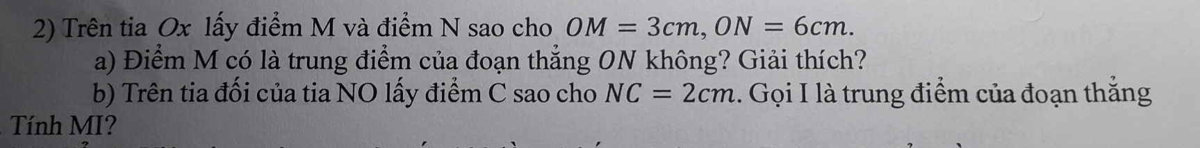 Giải quyết:Trên tia Ox lấy điểm M và điểm N sao cho OM=3cm, ON=6cm. a ...