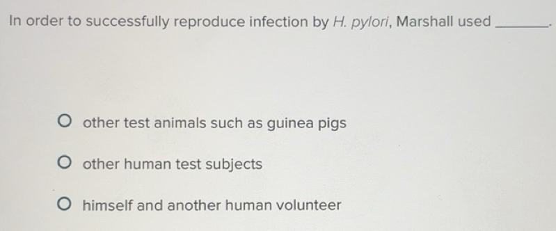 Solved: In order to successfully reproduce infection by H. pylori ...