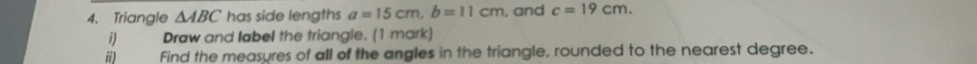 Solved: Triangle ABC has side lengths a=15cm, b=11cm , and c=19cm. i ...