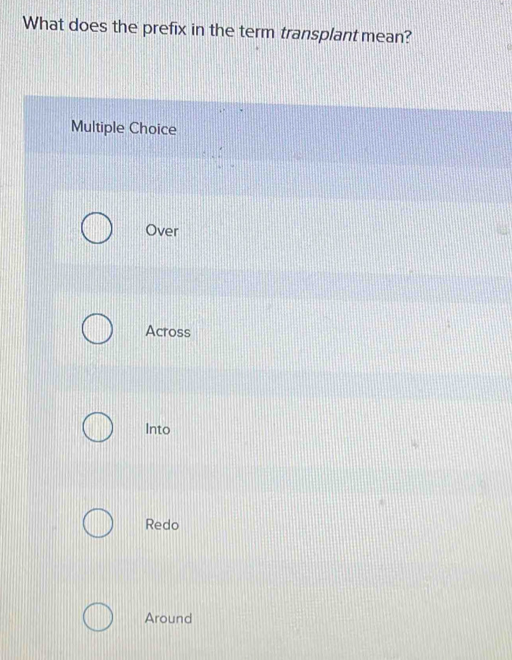 Solved: What does the prefix in the term transplant mean? Multiple ...