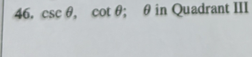 Solved: csc θ , cot θ θ in Quadrant III = [Calculus]