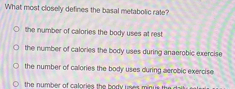 Solved: What most closely defines the basal metabolic rate? the number ...