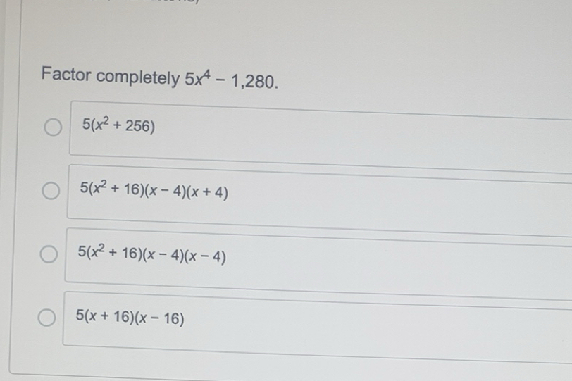 Solved: 5x^4-1,280. 5(x^2+256) 5(x^2+16)(x-4)(x+4) 5(x^2+16)(x-4)(x-4 ...