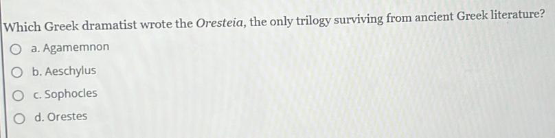 Solved: Which Greek dramatist wrote the Oresteia, the only trilogy ...