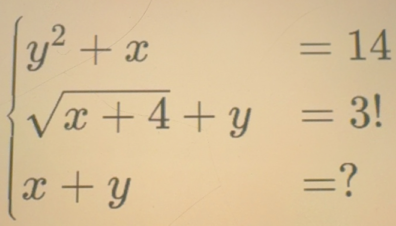 Solved: beginarrayl y^2+x=14 sqrt(sqrt x+4)+y&- x+yendarray. [Math]