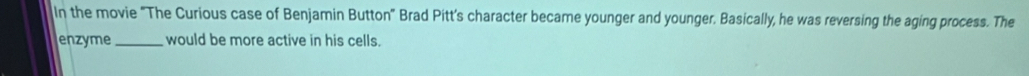 Solved: In the movie "The Curious case of Benjamin Button" Brad Pitt’s ...