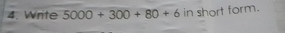 Solved: Write 5000+300+80+6 in short form. [Math]