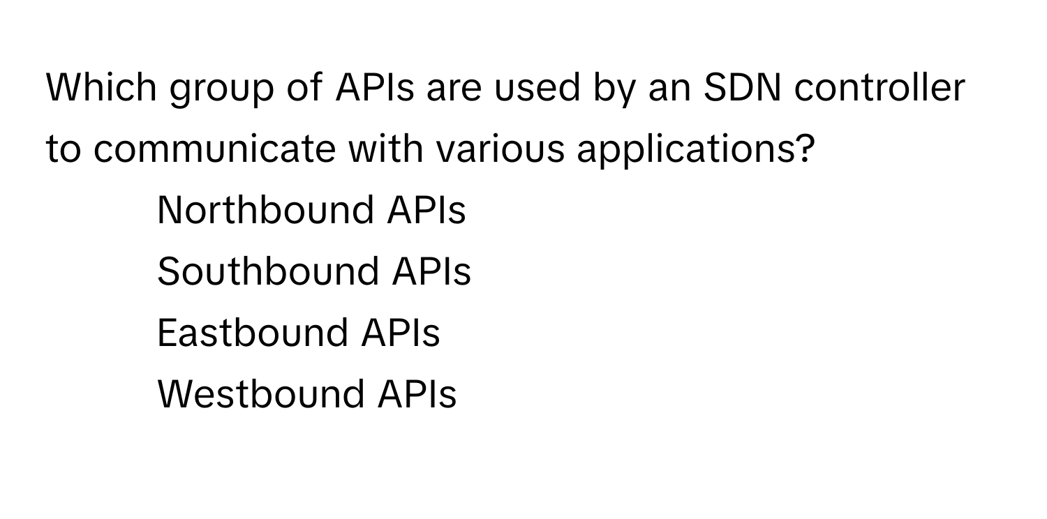 Solved: Which group of APIs are used by an SDN controller to ...