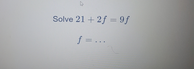 Solved: Solve 21+2f=9f _ f= [Math]