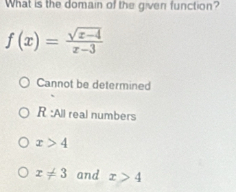 Solved: What is the domain of the given function? f(x)= (sqrt(x-4))/x-3 ...