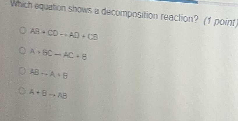 Solved: Which equation shows a decomposition reaction? (1 point) AB ...