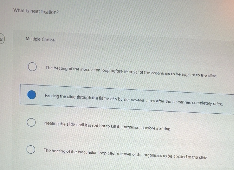 Solved: What is heat fixation? 3 Multiple Choice The heating of the ...