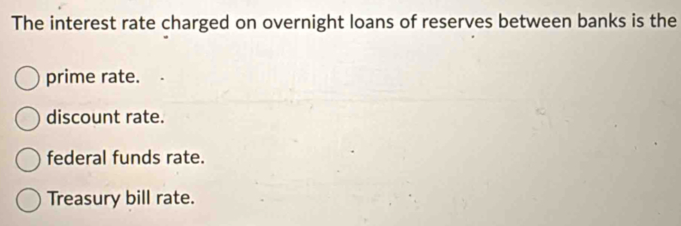 Solved: The interest rate charged on overnight loans of reserves ...