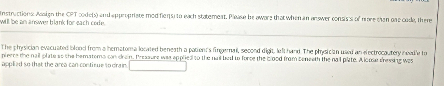 Solved: Instructions: Assign the CPT code(s) and appropriate modifier(s) to each statement ...