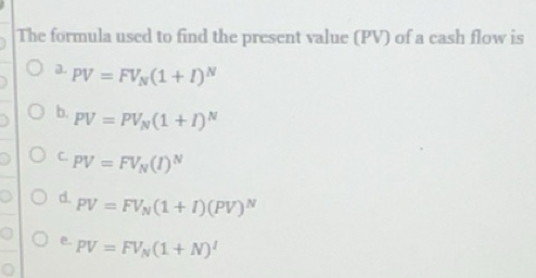 Solved: The formula used to find the present value (PV) of a cash flow ...