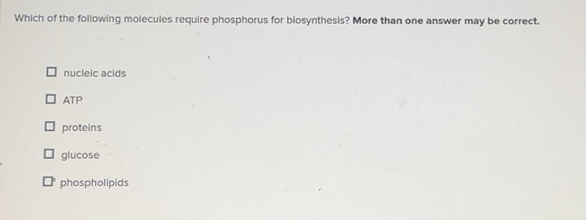 Solved: Which of the following molecules require phosphorus for ...