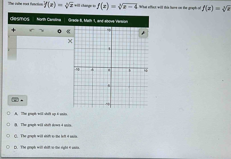 Solved: The cube root function f(x)=sqrt[3](x) will change to f(x)=sqrt[3](x-4). What effect ...