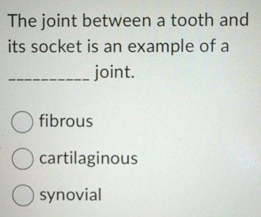 Solved: The joint between a tooth and its socket is an example of a _joint. fibrous ...