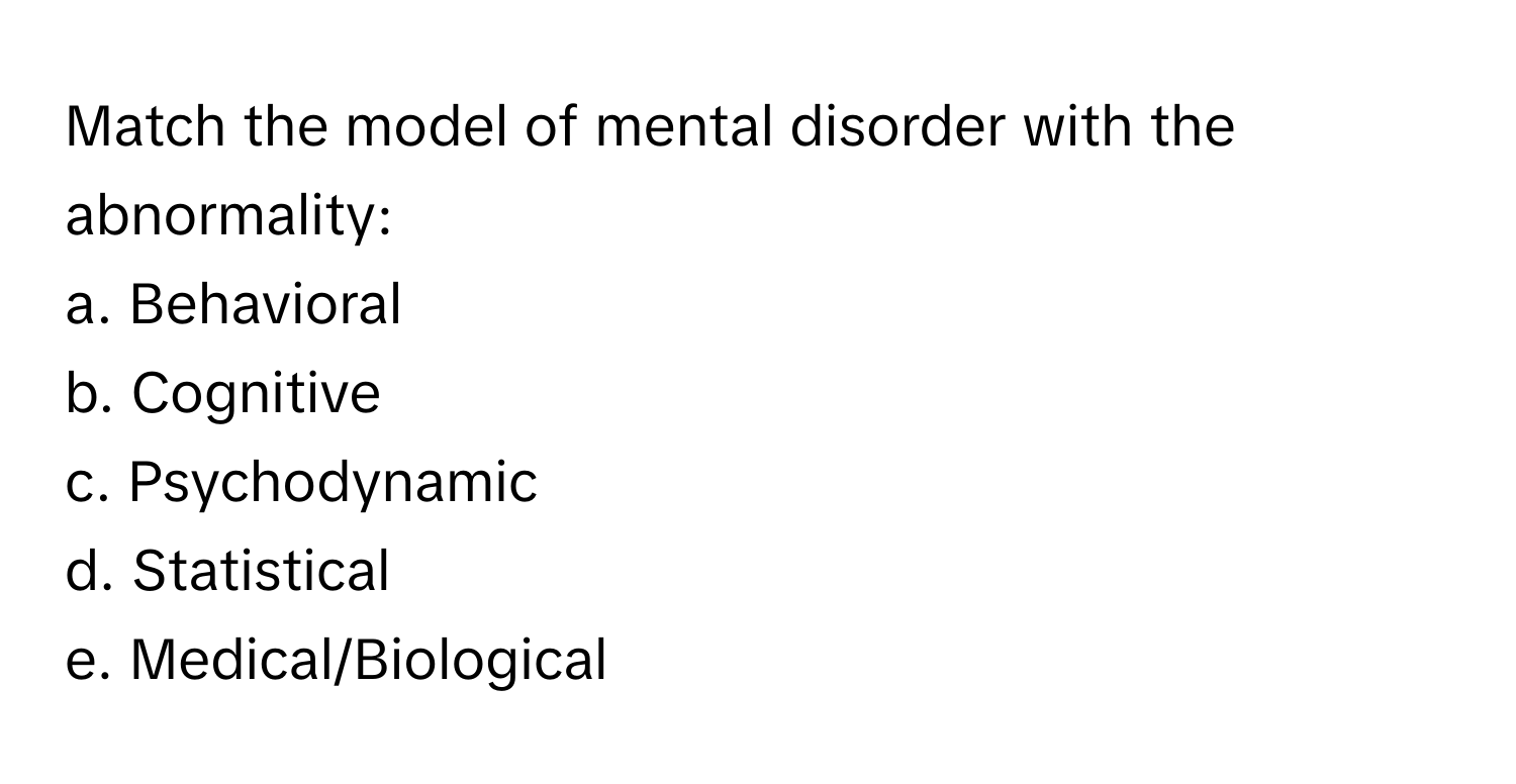 Solved: Match the model of mental disorder with the abnormality: a ...