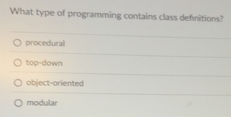 Solved: What type of programming contains class defnitions? procedural ...