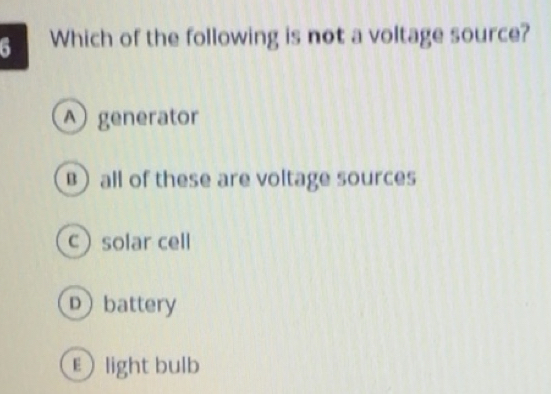 Gelöst:Which of the following is not a voltage source? Agenerator B ...
