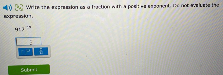 Solved: Write the expression as a fraction with a positive exponent. Do ...