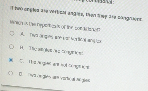 Solved: conditional: If two angles are vertical angles, then they are congruent. Which is the ...