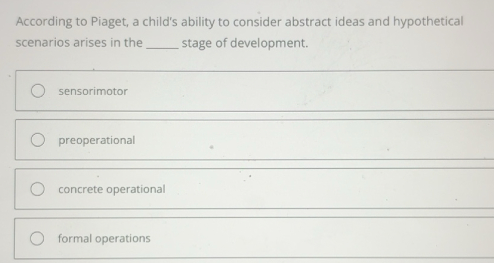 Solved: According to Piaget, a child’s ability to consider abstract ...