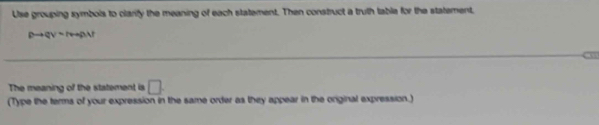 Solved: Use grouping symbols to clarify the meaning of each statement. Then construct a truth ...