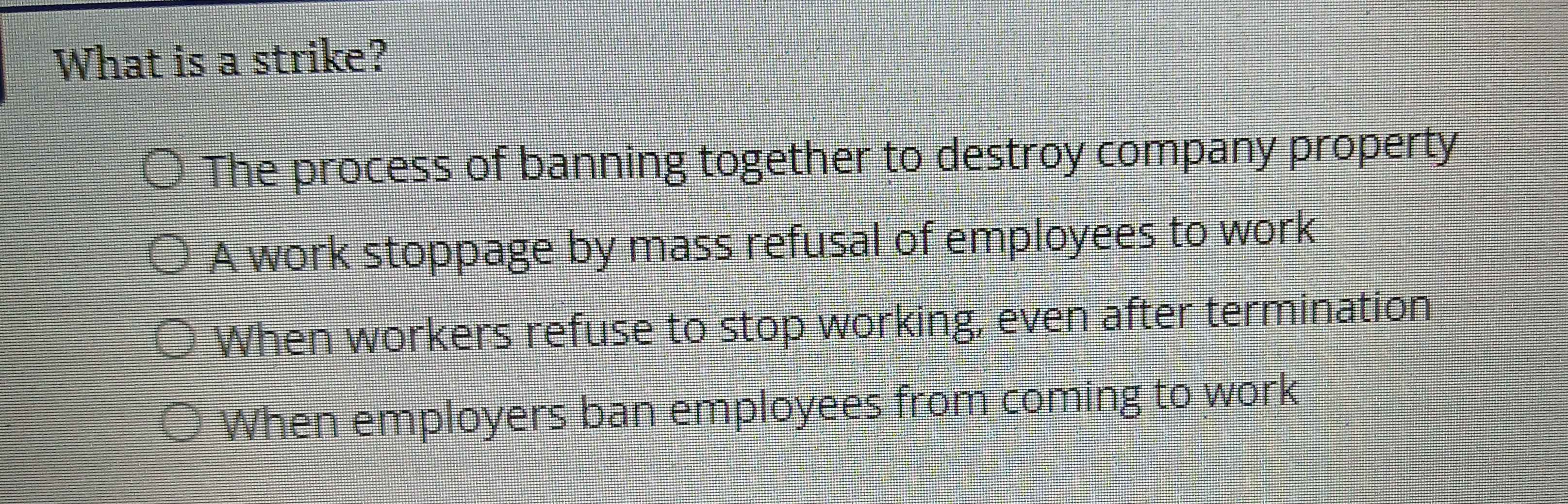 Solved: What is a strike? The process of banning together to destroy ...