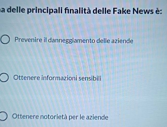 Risolto:na delle principali finalità delle Fake News è: Prevenire il ...